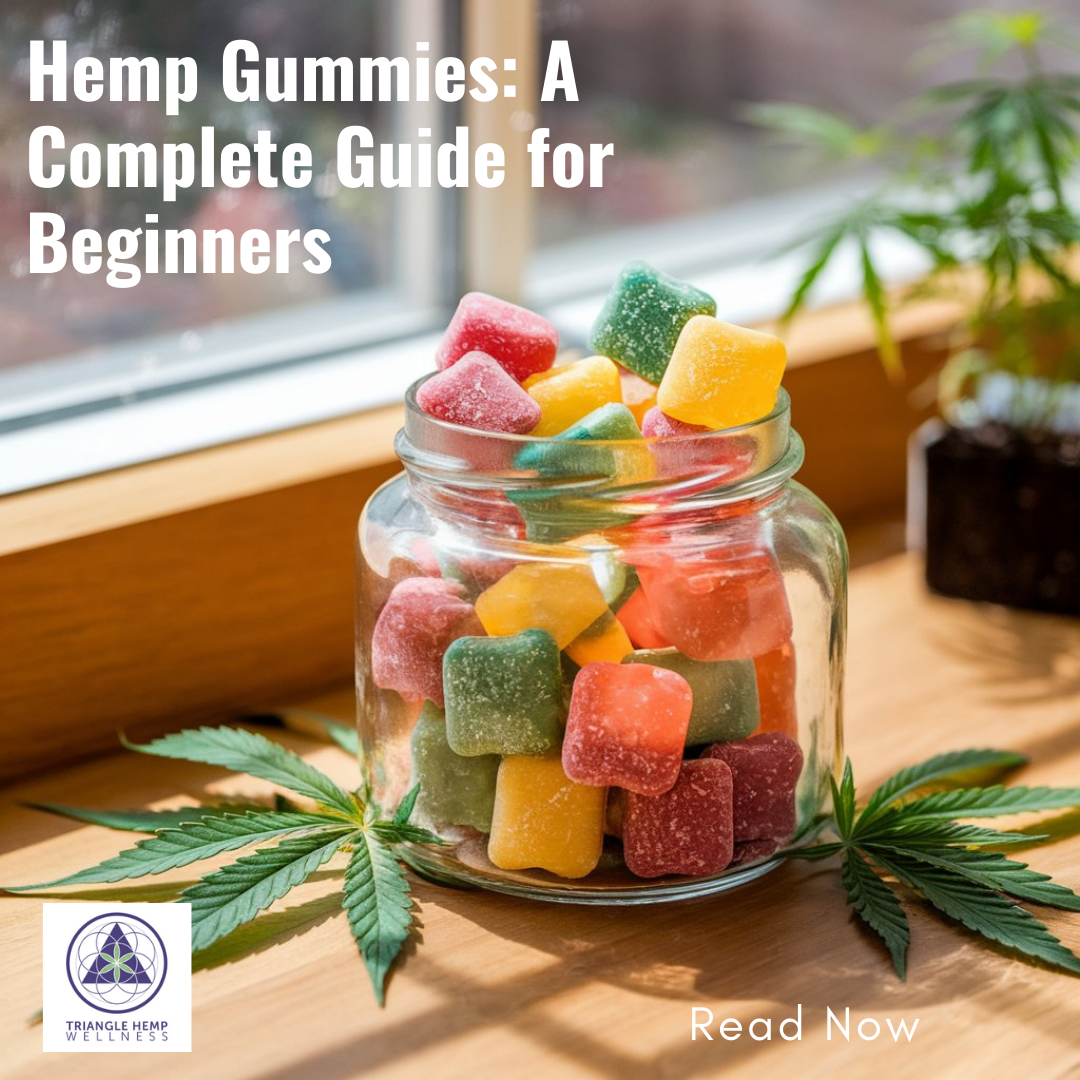 Hemp Gummies: A Complete Guide for Beginners – Triangle Hemp Wellness